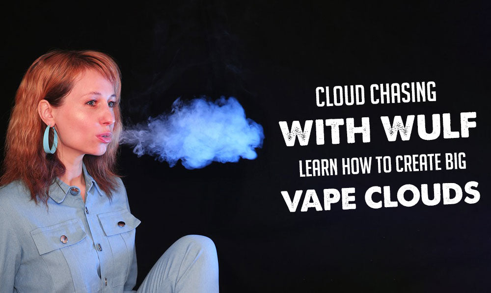Cloud Chasing with Wulf: Learn How to Create Big Vape Clouds – Wulf Mods
