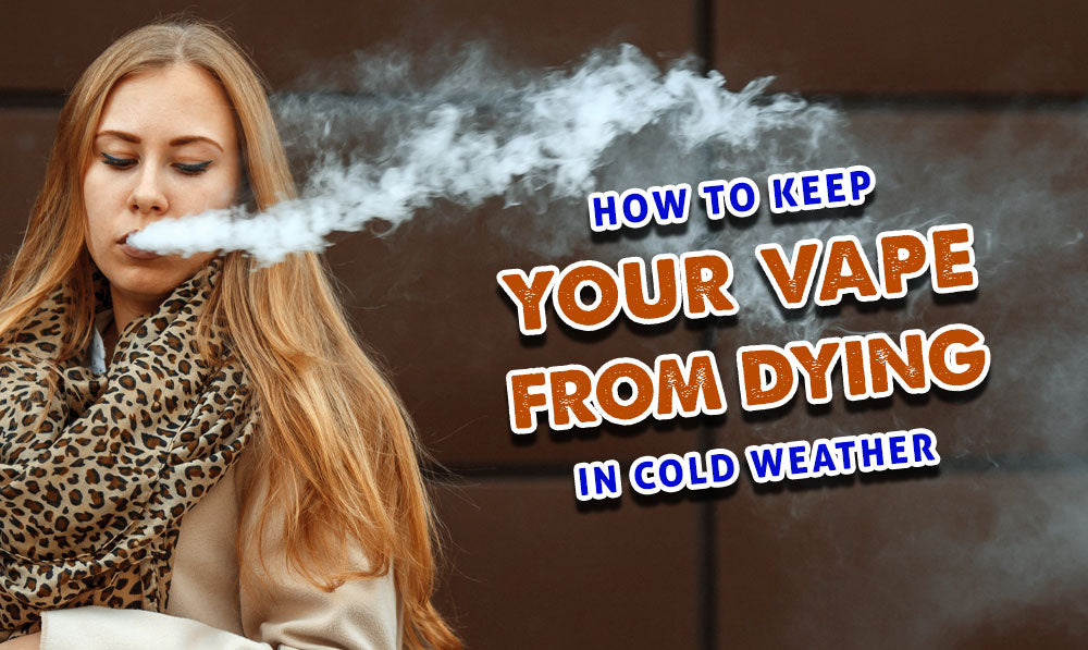 How To Keep Your Vape From Dying In Cold Weather | Wulf Mods