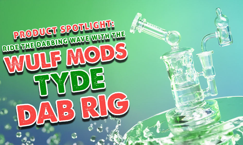 Product Spotlight: Ride The Dabbing Wave With The Wulf Mods Tyde Dab ...